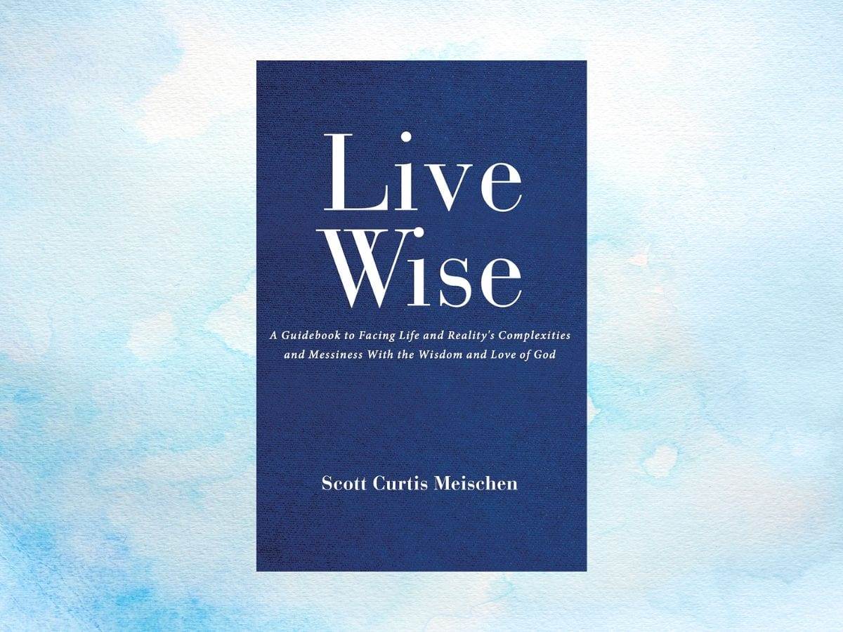 LIVE WISE: A Guidebook to Facing Life and Reality’s Complexities and ...